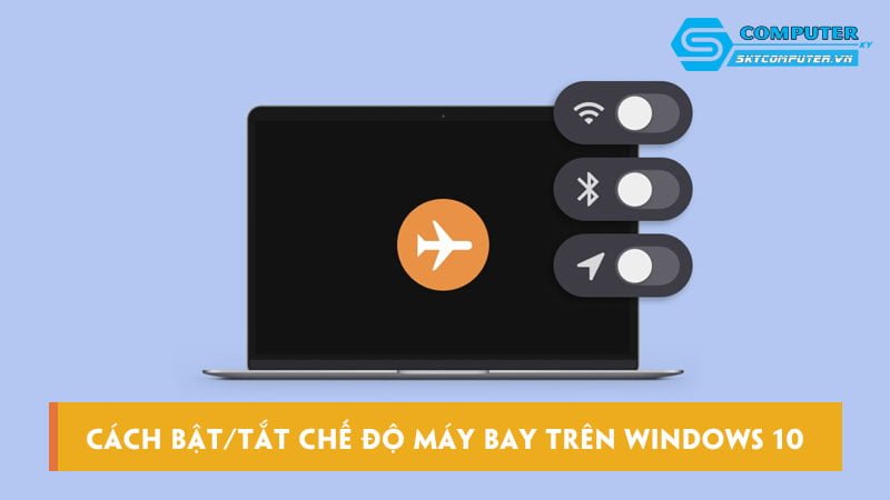 Cách bật/tắt chế độ máy bay trên Windows 10 cực nhanh | SkyComputer